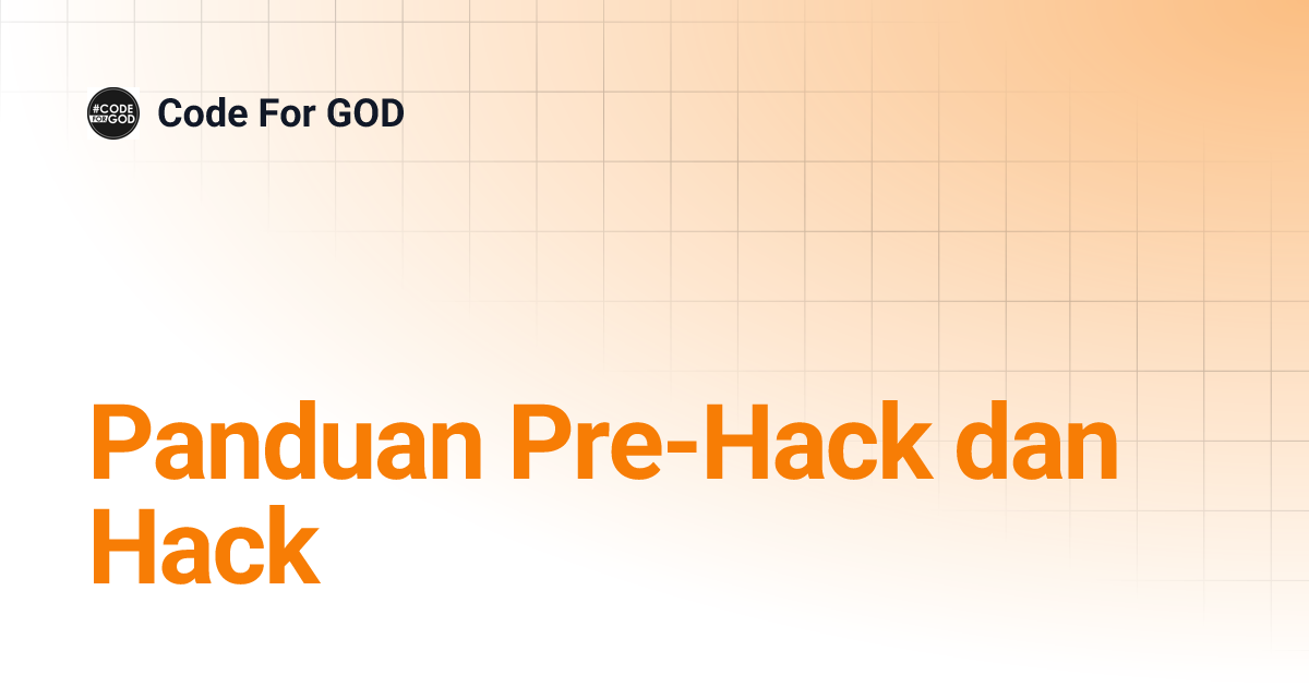 Panduan Pre-Hack dan Hack | Code For GOD